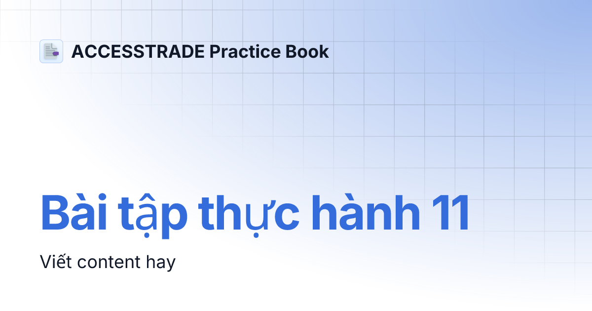 Bài tập thực hành 11 | ACCESSTRADE Practice Book